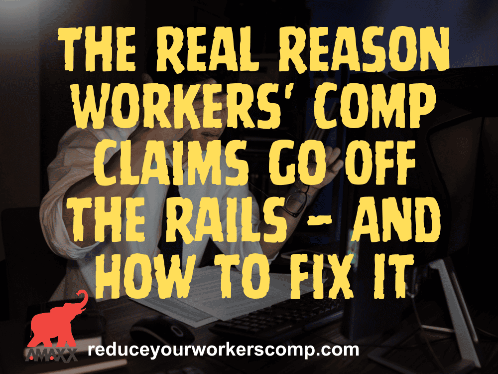 The Real Reason Workers' Comp Claims Go Off the Rails — And How to Fix ...