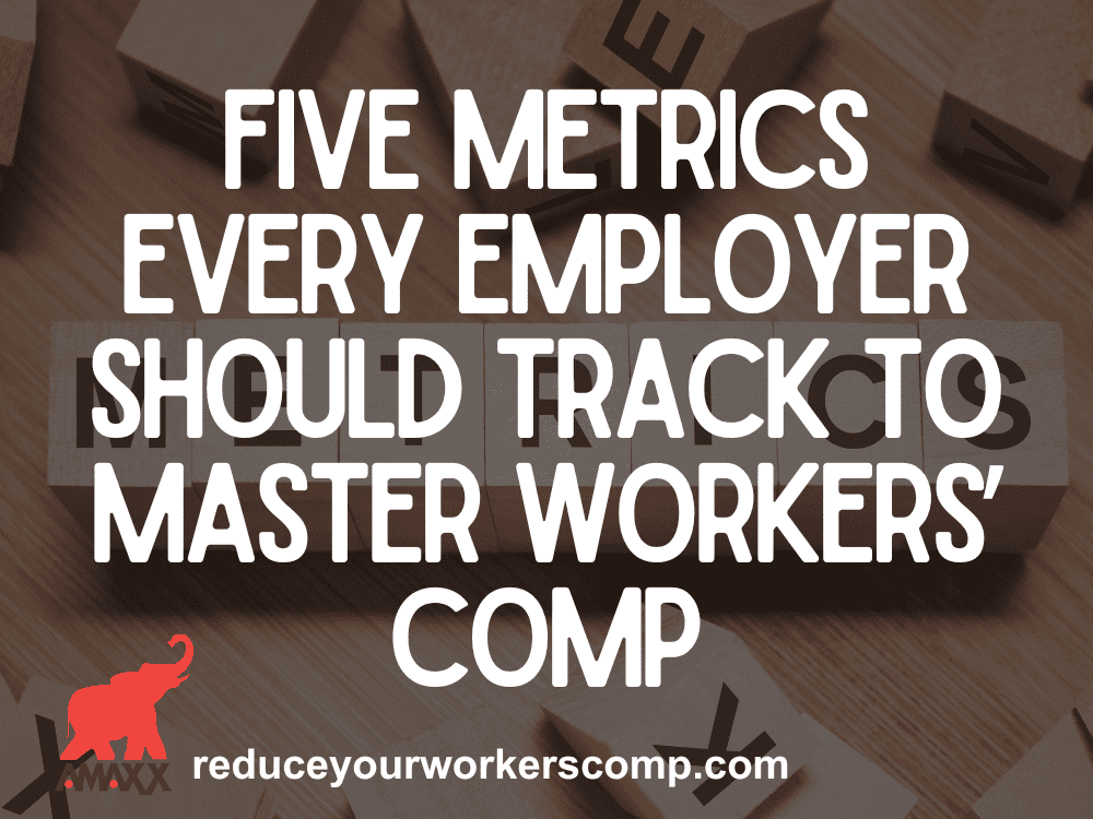 Five Metrics Every Employer Should Track to Master Workers’ Comp ...