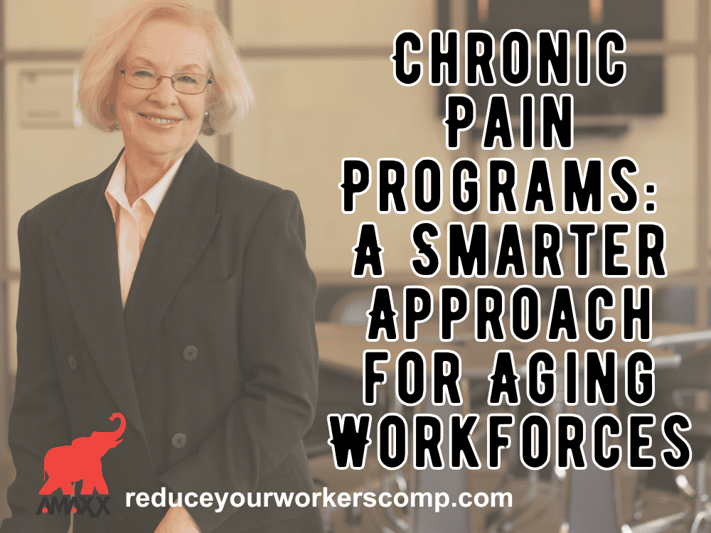 Chronic Pain Programs: A Smarter Approach for Aging Workforces - Amaxx Workers Comp Blog