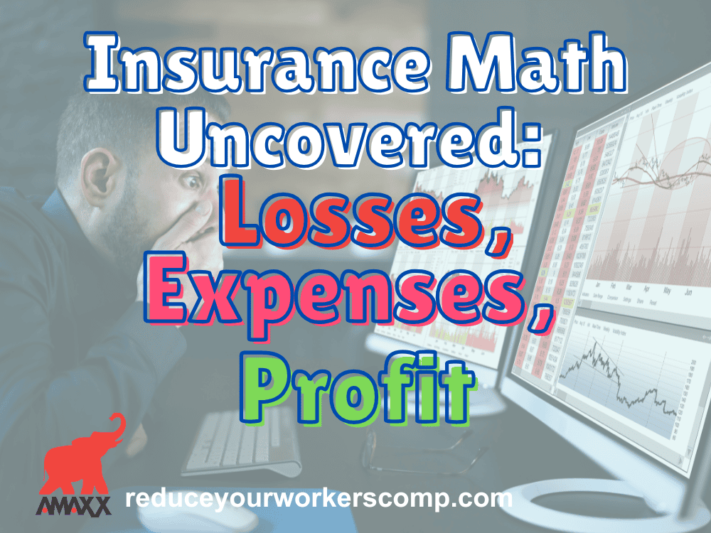 Insurance Math Uncovered: Losses, Expenses, Profit - Amaxx Workers Comp ...