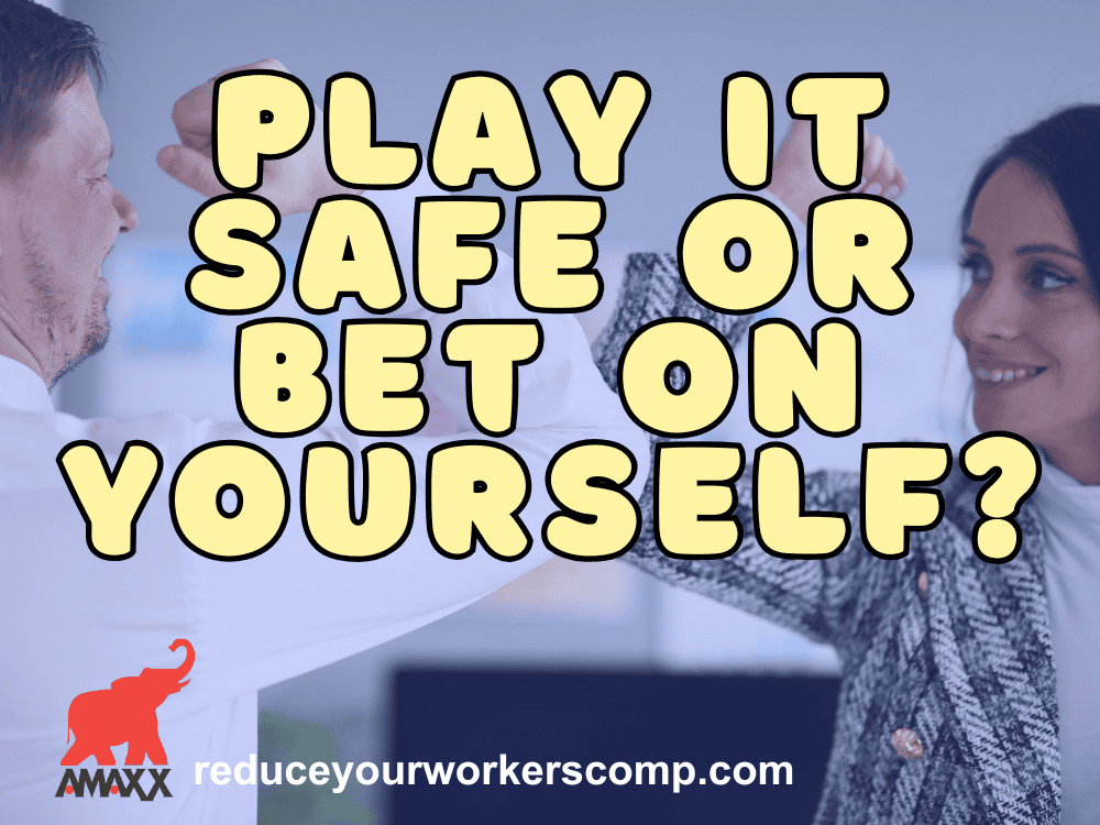 Play It Safe or Bet on Yourself? - Amaxx Workers Comp Blog