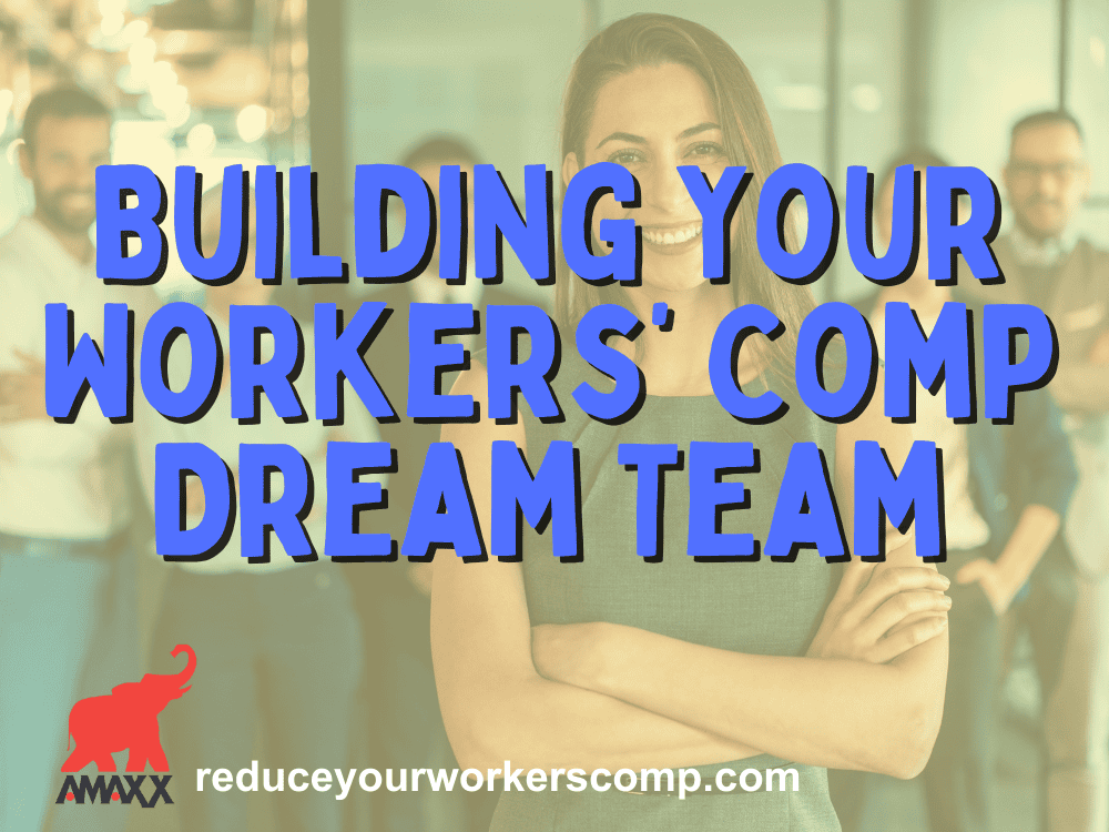 Building Your Workers’ Comp Dream Team - Amaxx Workers Comp Blog