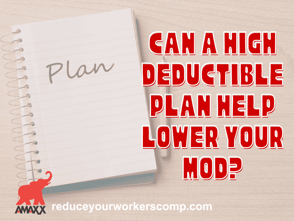 Can a High Deductible Plan Help Lower Your Mod? - Amaxx Workers Comp Blog
