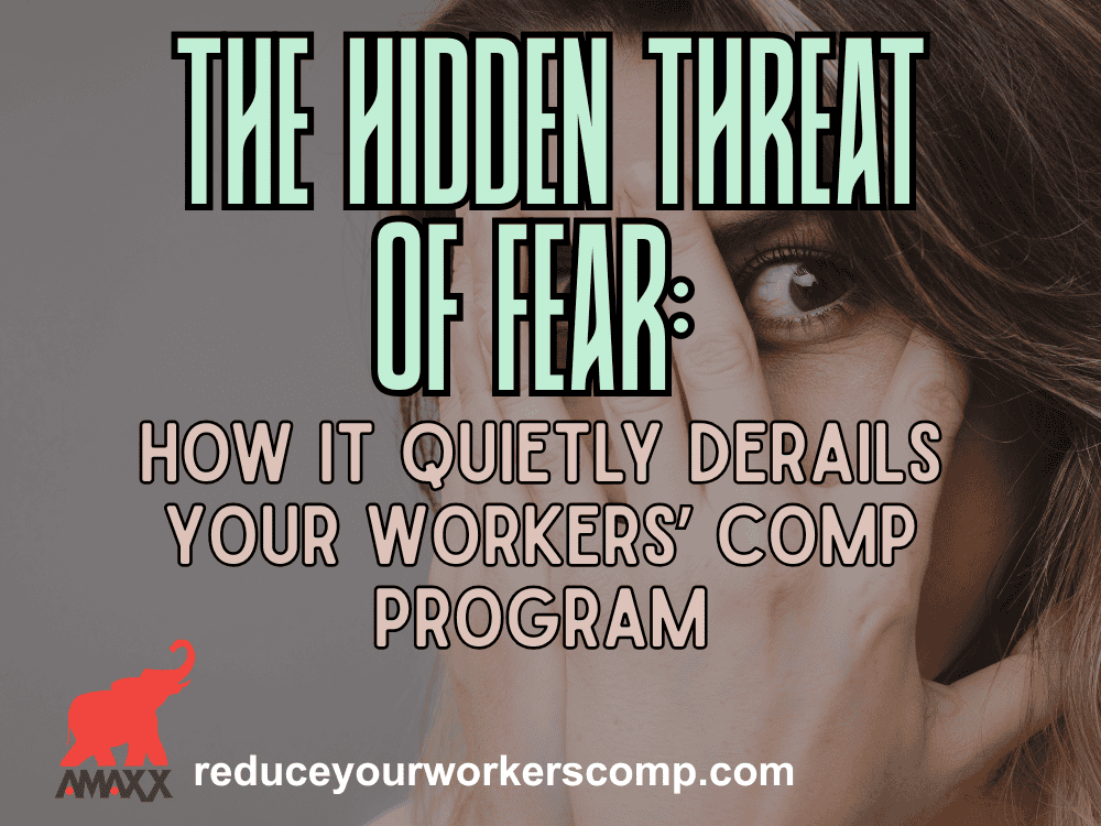 The Hidden Threat of Fear: How It Quietly Derails Your Workers’ Comp ...