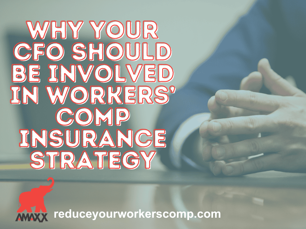 Why Your CFO Should Be Involved in Workers’ Comp Insurance Strategy ...