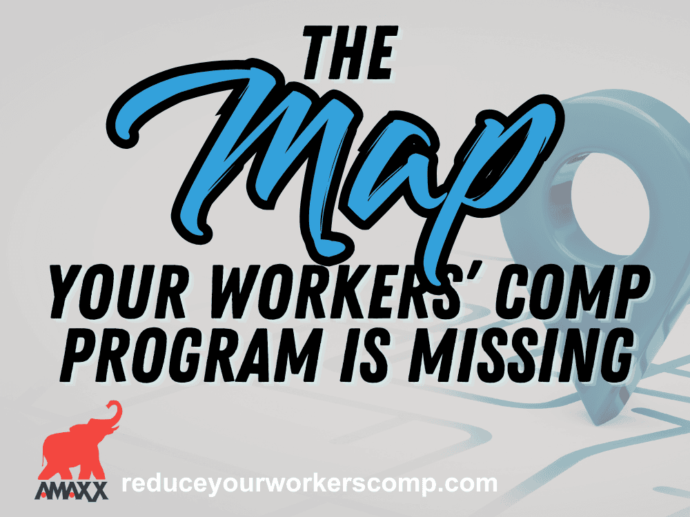 The Map Your Workers’ Comp Program Is Missing - Amaxx Workers Comp Blog