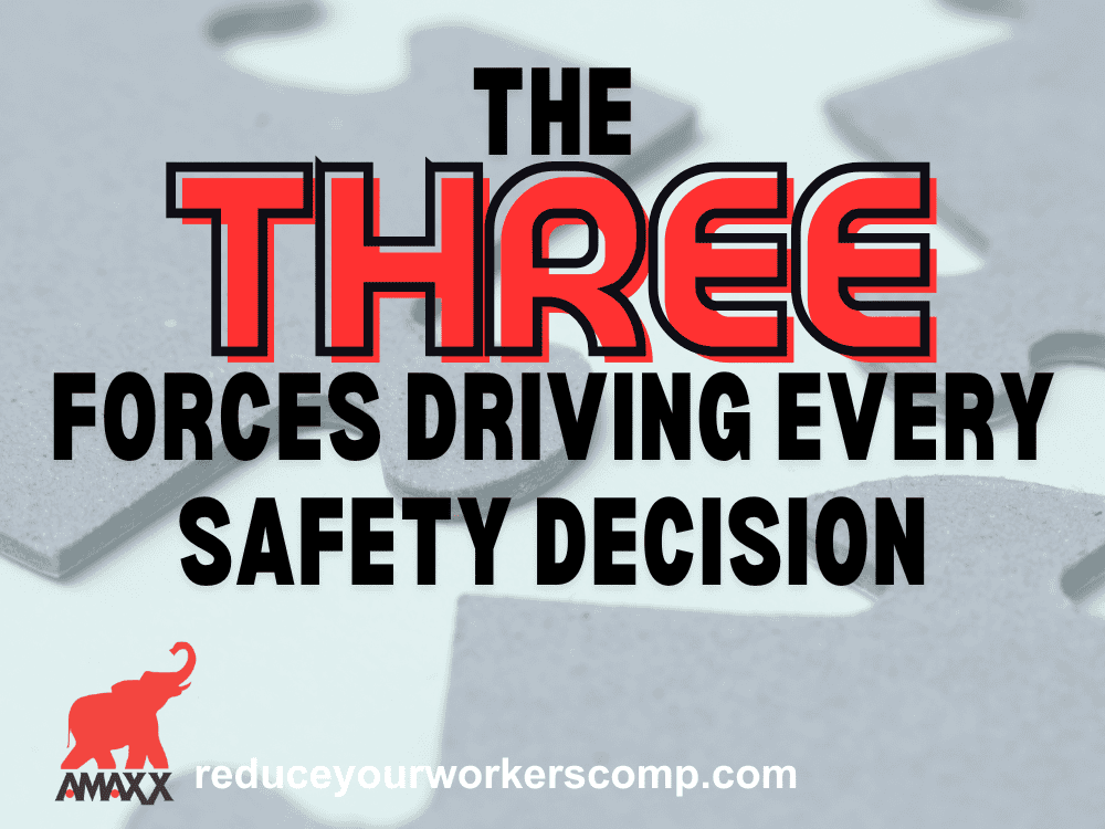 The Three Forces Driving Every Safety Decision - Amaxx Workers Comp Blog